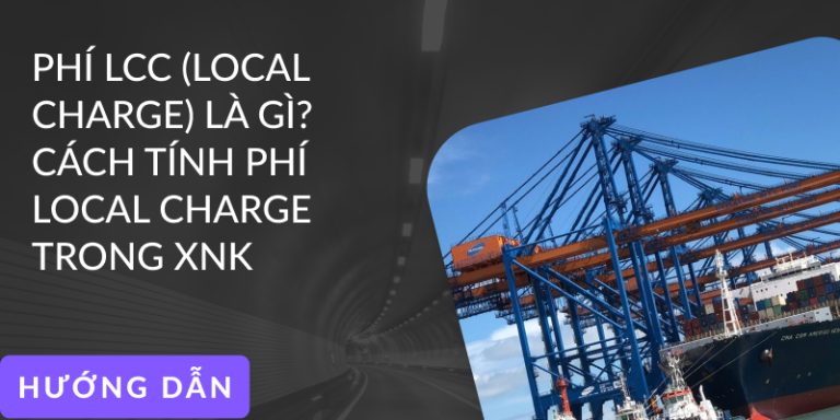 Phí LCC (local charge) là gì? Cách tính phí local charge trong xuất ...